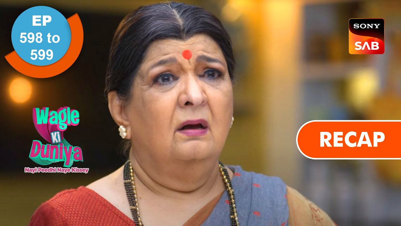 Wagle Ki Duniya - Ep 598 & Ep 599 - RECAP - वागले की दुनिया - YouTube