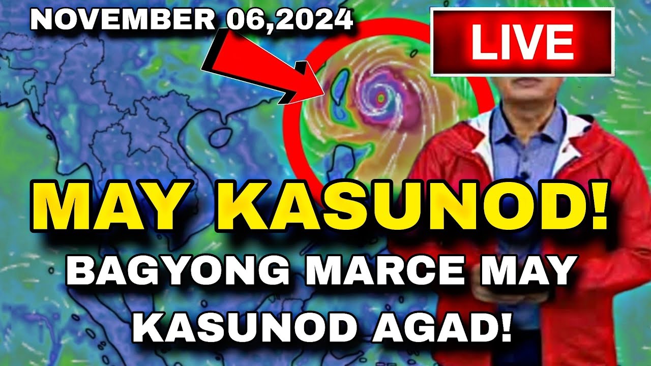 "Bagyo Update" NOVEMBER 06,2024! May Bagyong Kasunod SI TYPHOON MARCE ...