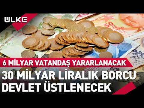30 Milyar Liralık Borcu Devlet Üstlenecek!