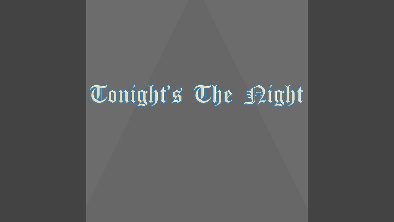 Tonight’s the Night - YouTube