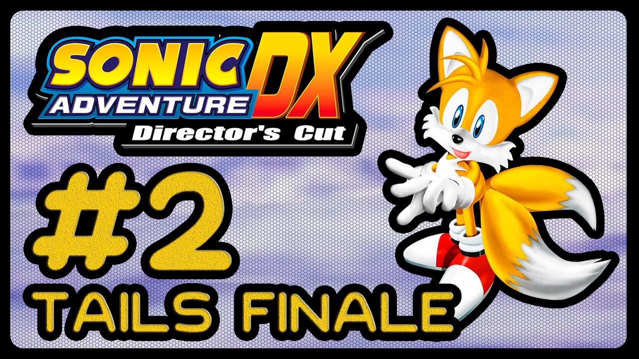 Let's Play Sonic Adventure DX - TAILS - FINALE (1080p/60fps) - YouTube