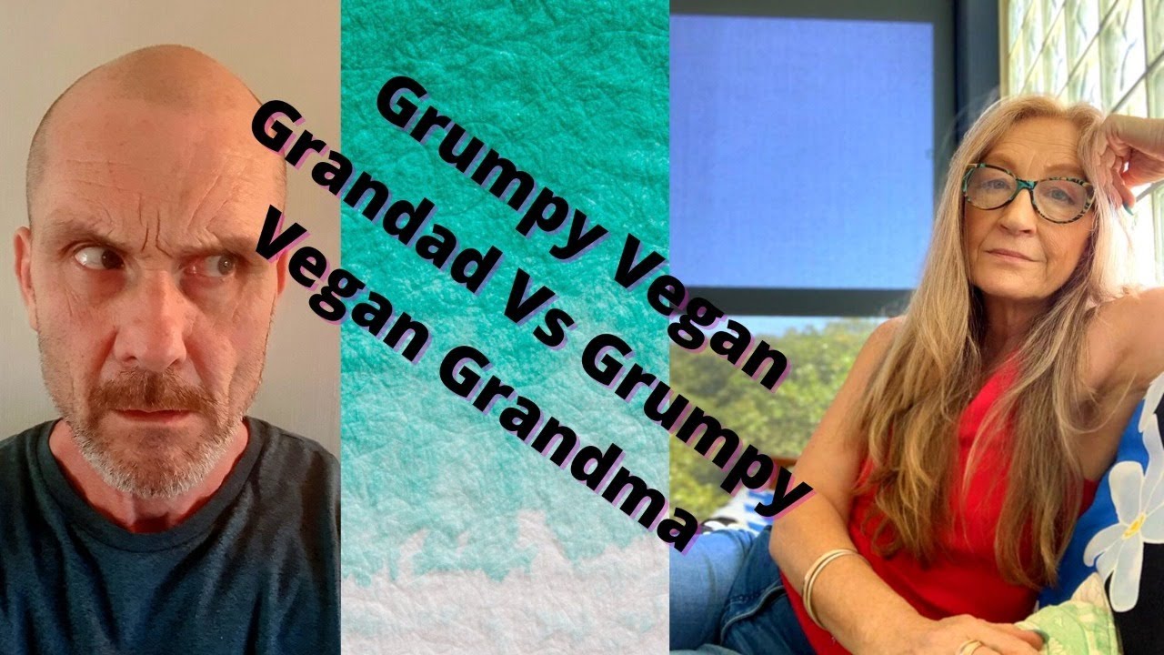Grumpy Vegan Grandad Vs Grumpy Vegan Grandma - YouTube