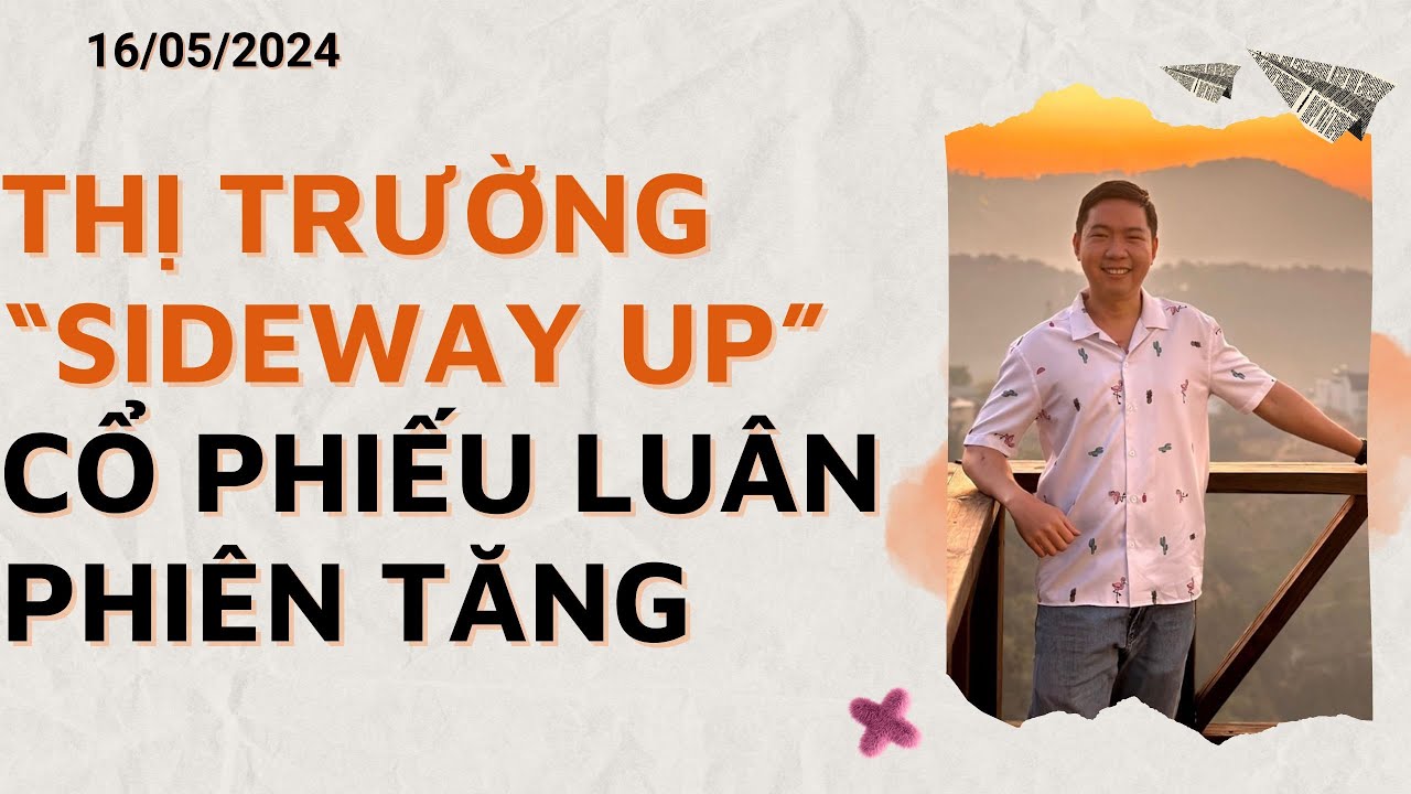 THỊ TRƯỜNG SIDEWAY UP- CỔ PHIẾU LUÂN PHIÊN TĂNG- NHẬN ĐỊNH THỊ TRƯỜNG ...