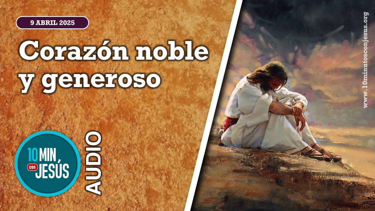 10 minutos con Jesús. Corazón noble y generoso (09-04-25 - YouTube