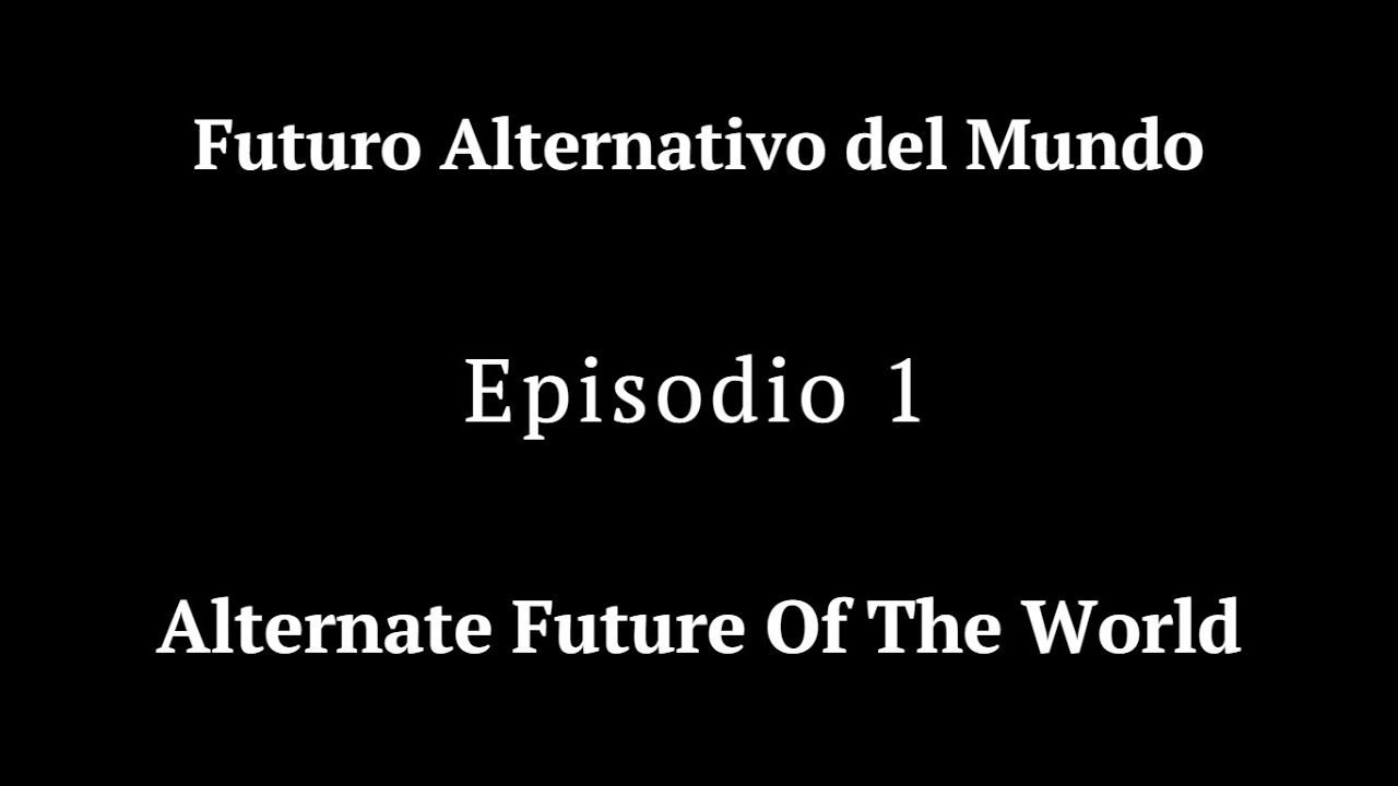 Episodio 1 (Tráiler) AFOW Futuro Alternativo Del Mundo - YouTube