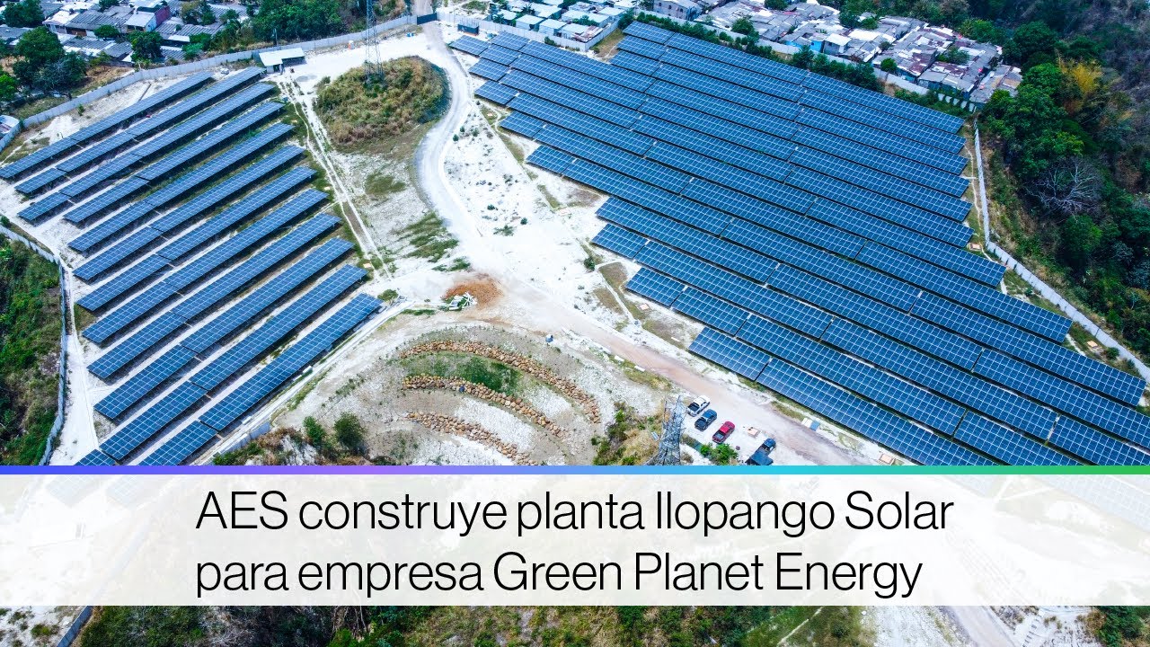AES construye planta Ilopango Solar para empresa Green Planet Energy ...