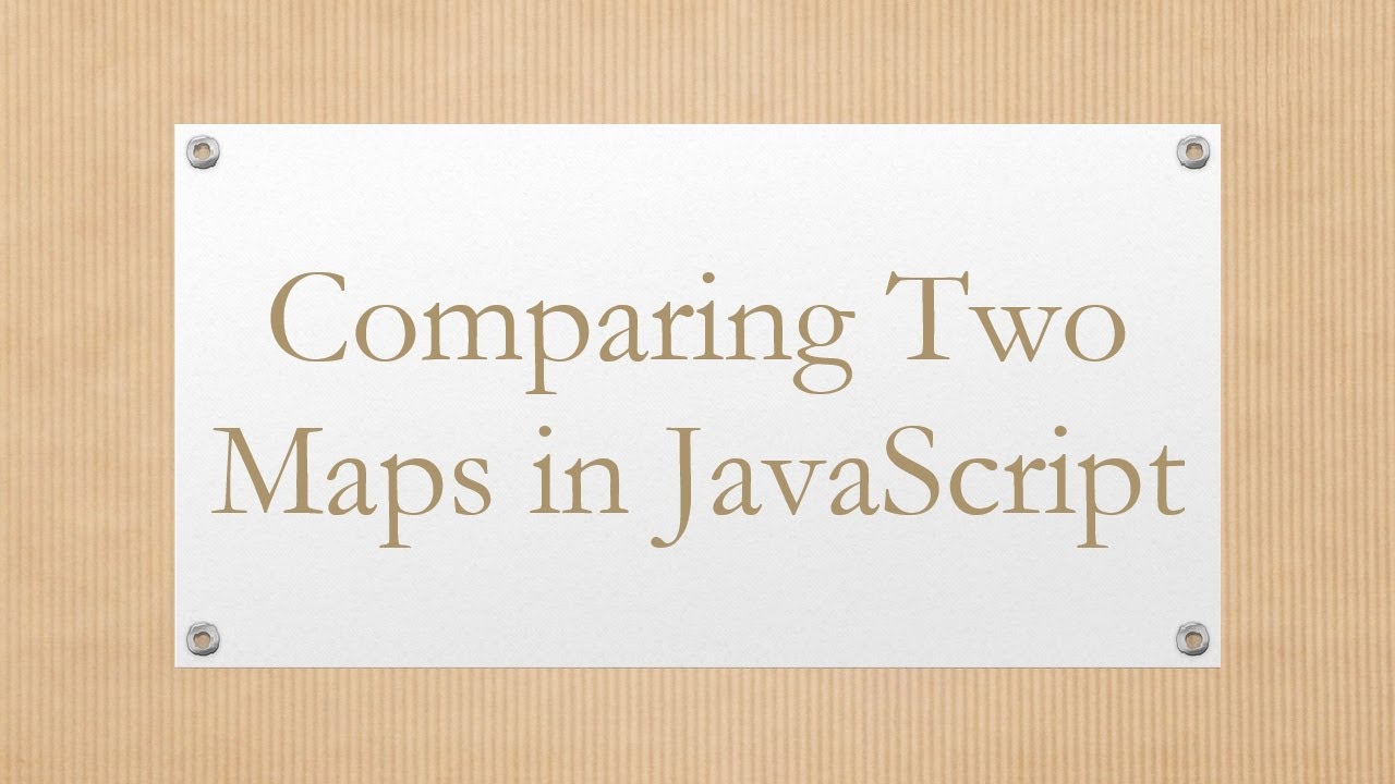 Comparing Two Maps in JavaScript - YouTube