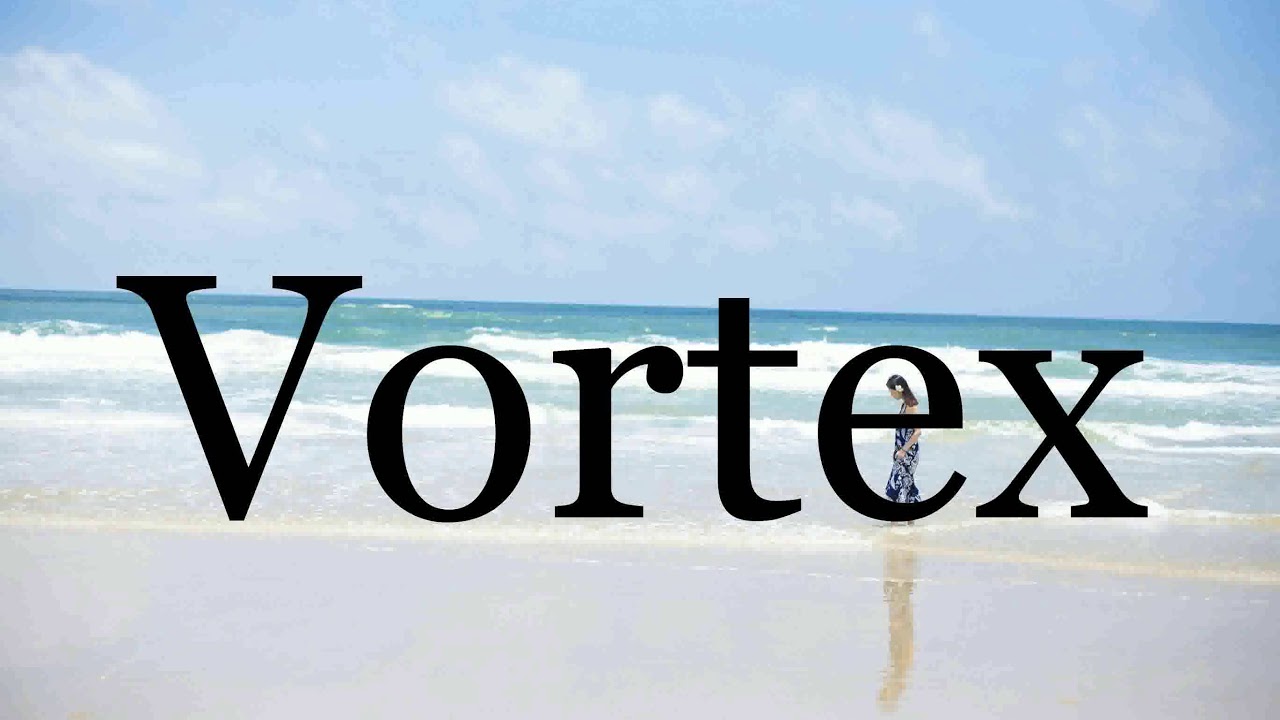 How To Pronounce Vortex🌈🌈🌈🌈🌈🌈Pronunciation Of Vortex - YouTube