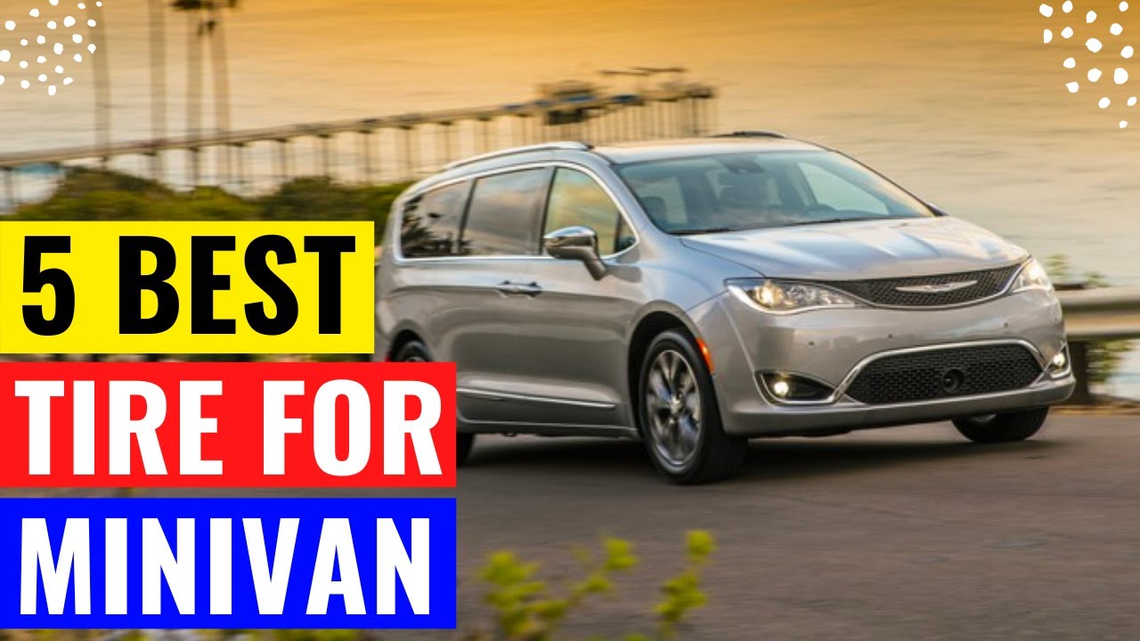 Top 5 Best Tire For Minivan In 2023 - YouTube