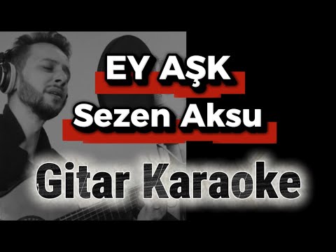 Sezen Aksu - Ey Aşk | Gitar Karaoke (Akustik Versiyon)