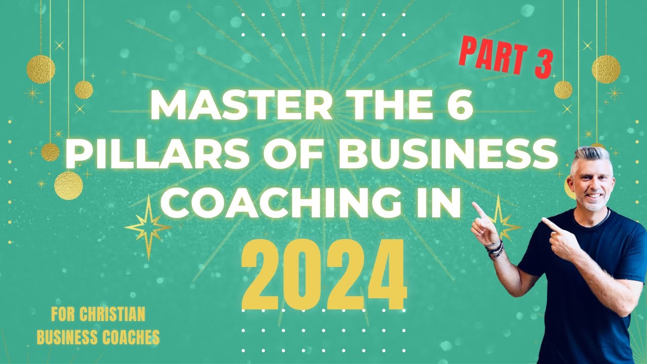 Part 3: Mastering the 6 Pillars of Business Coaching in 2024 - YouTube