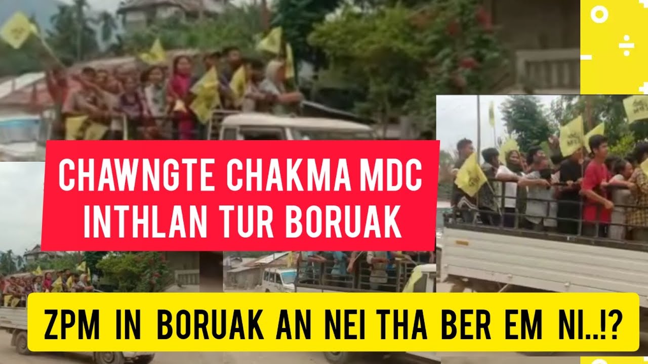 CHAWNGTE CHAKMA MDC INTHLAN tur ah ZPM in Boruak An nei tha Ber em ni ...