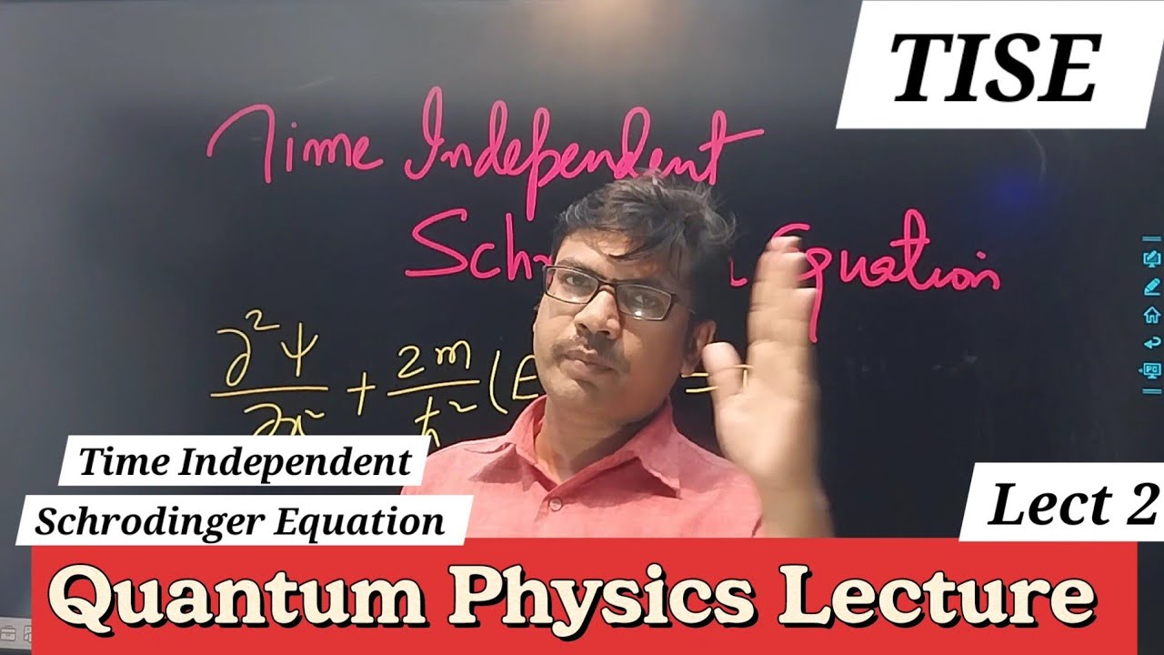 Quantum Physics , Time Independent Schrodinger Equation , Lecture 2 ...