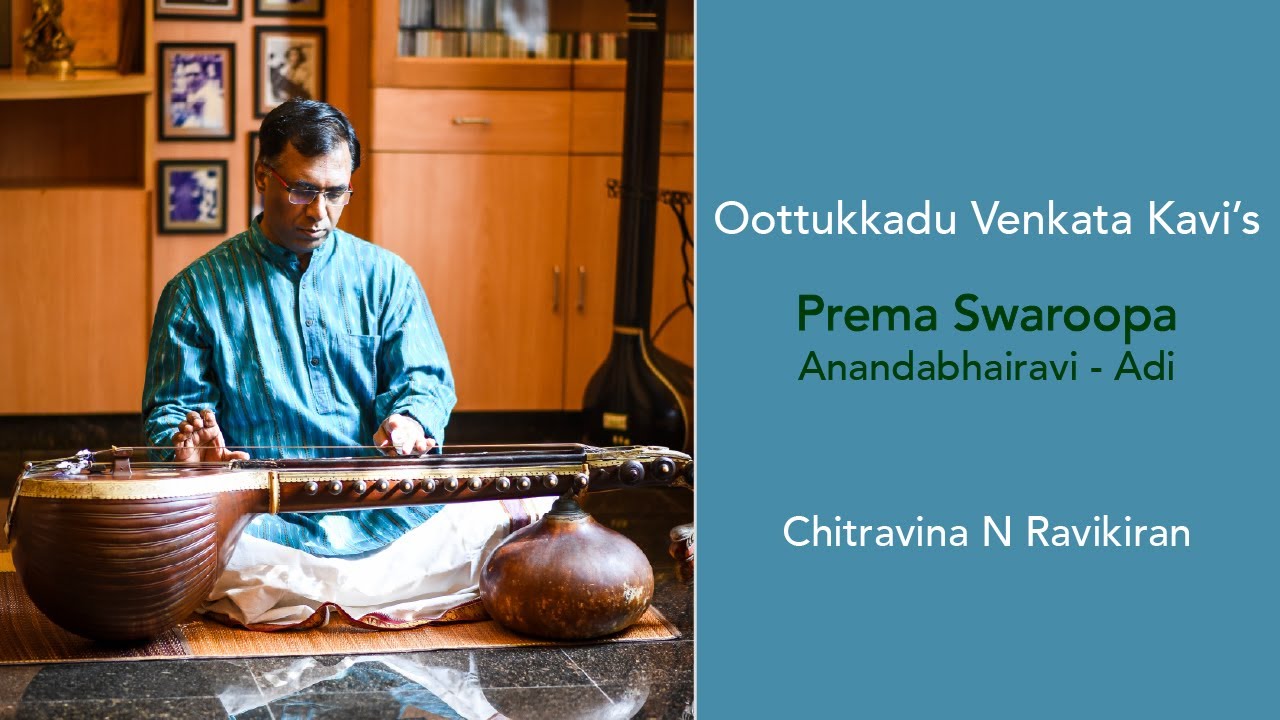 Prema Swaroopa - Anandabhairavi - Adi | Chitravina Ravikiran, Akkarai ...