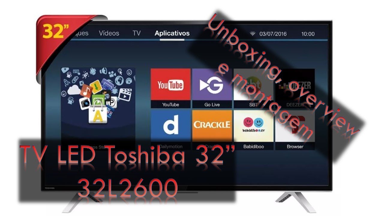 Unboxing, overview e montagem TV Smart Toshiba LED 32L2600 32 ...