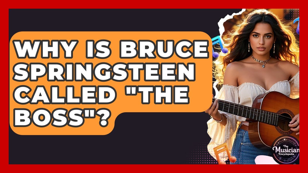 Why Is Bruce Springsteen Called "The Boss"? - The Musician Encyclopedia ...