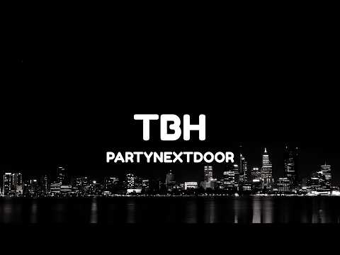 PARTYNEXTDOOR - TBH (Lyrics)