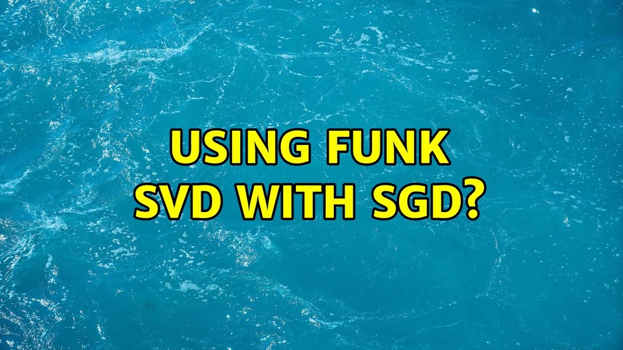 Using Funk SVD with SGD? - YouTube