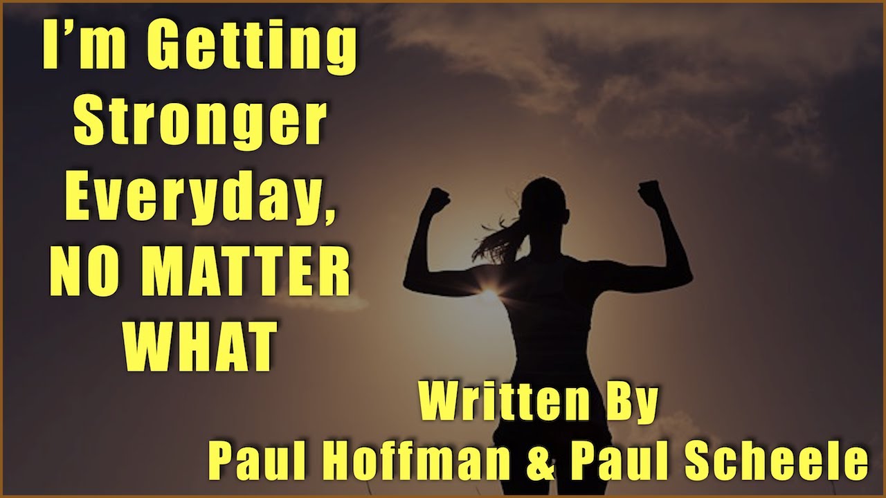 No Matter What I’m Getting Stronger Everyday I Paul Hoffman I Song ...