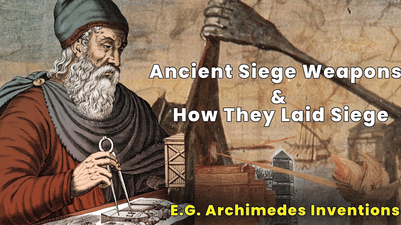 Ancient Siege Weapons & How They Laid Siege | E.G. Archimedes ...