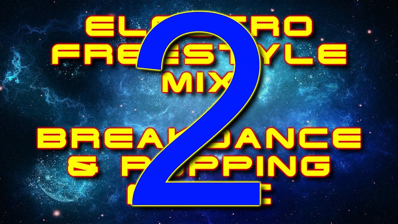 Electro Freestyle Music Mix/Breakdance & Popping Music - Part 2 - YouTube