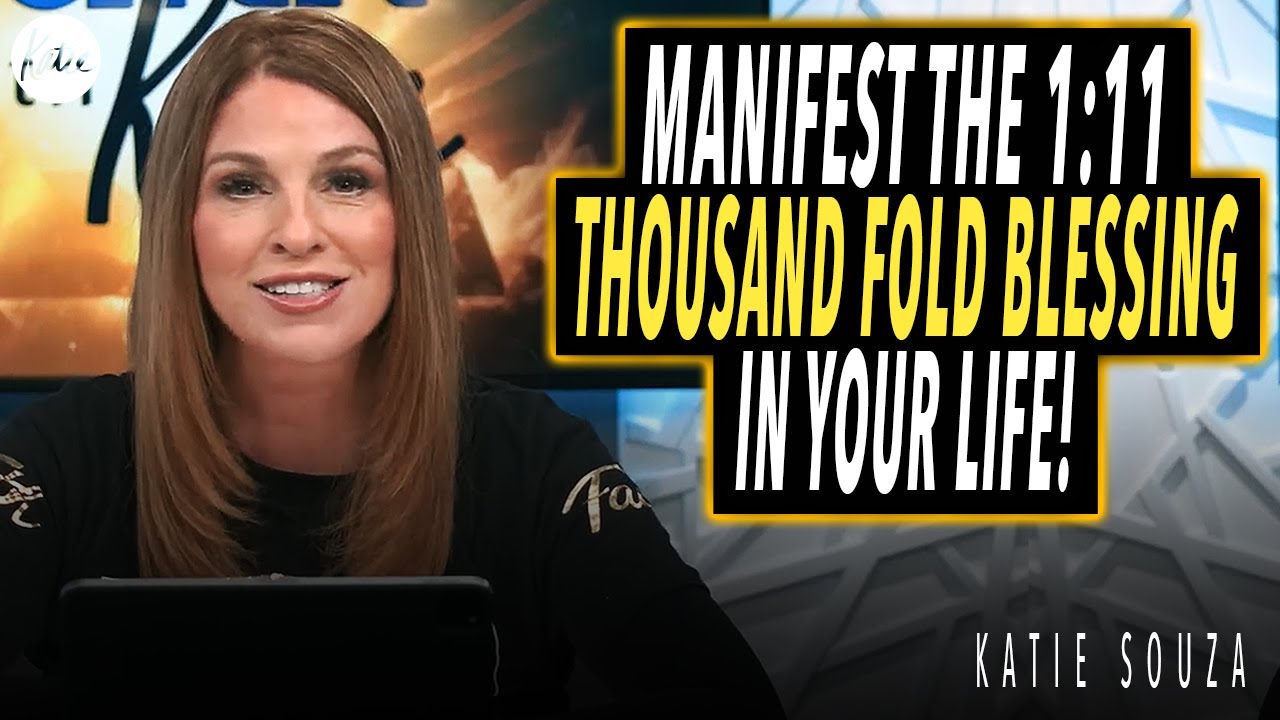 Manifest The 1:11 Thousand Fold Blessing In Your Life! // Katie Souza ...
