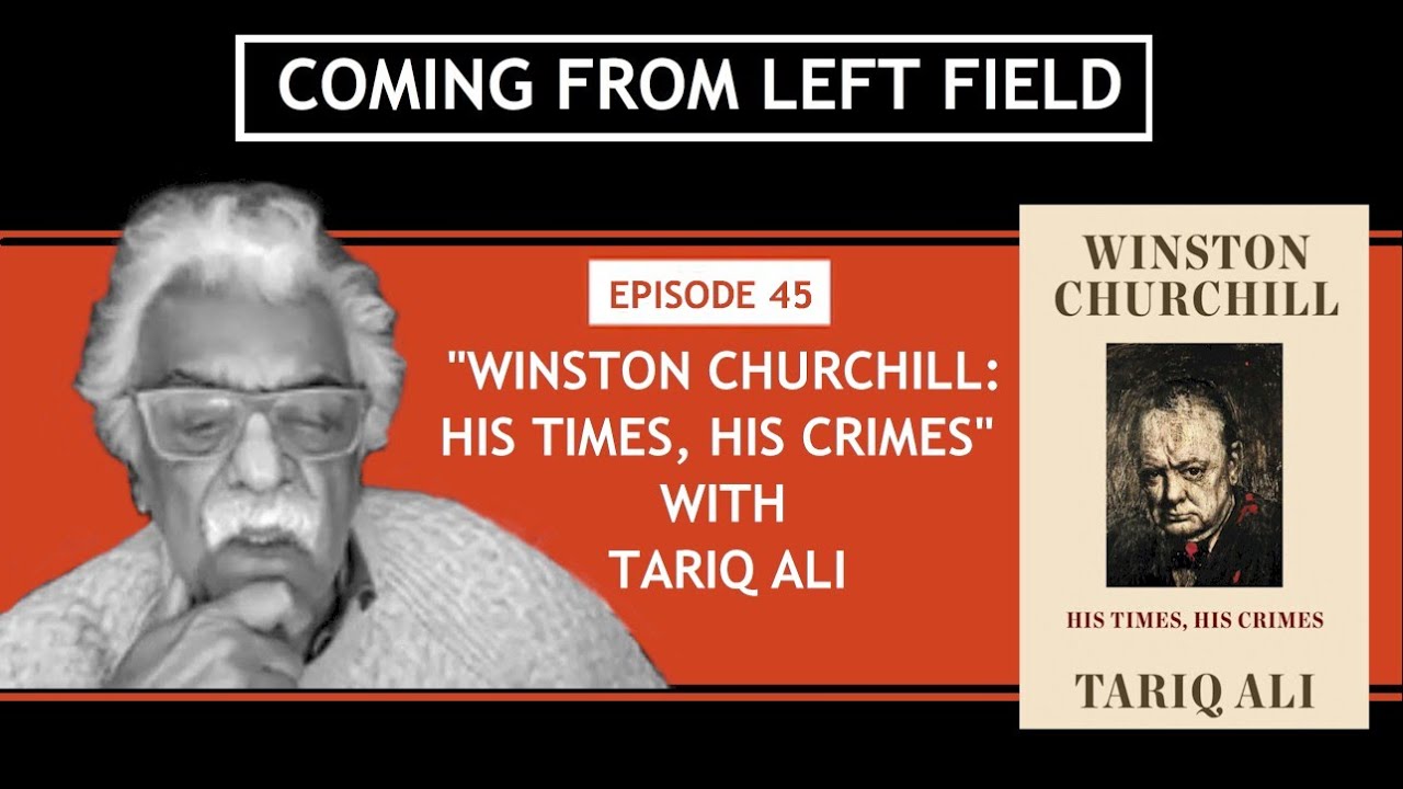 45 - “Winston Churchill: His Times, His Crimes” with Tariq Ali - YouTube