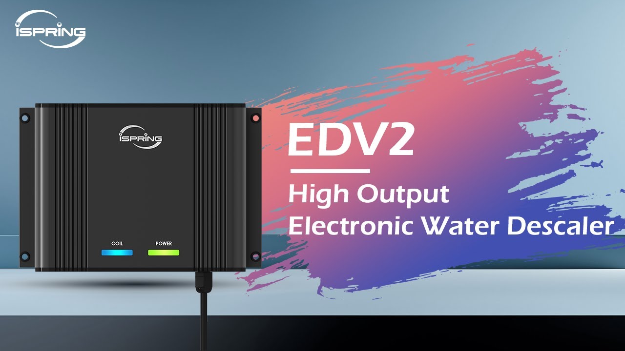 How iSpring EDV2 Super Water Descaler Works | Ultimate Guide to ...