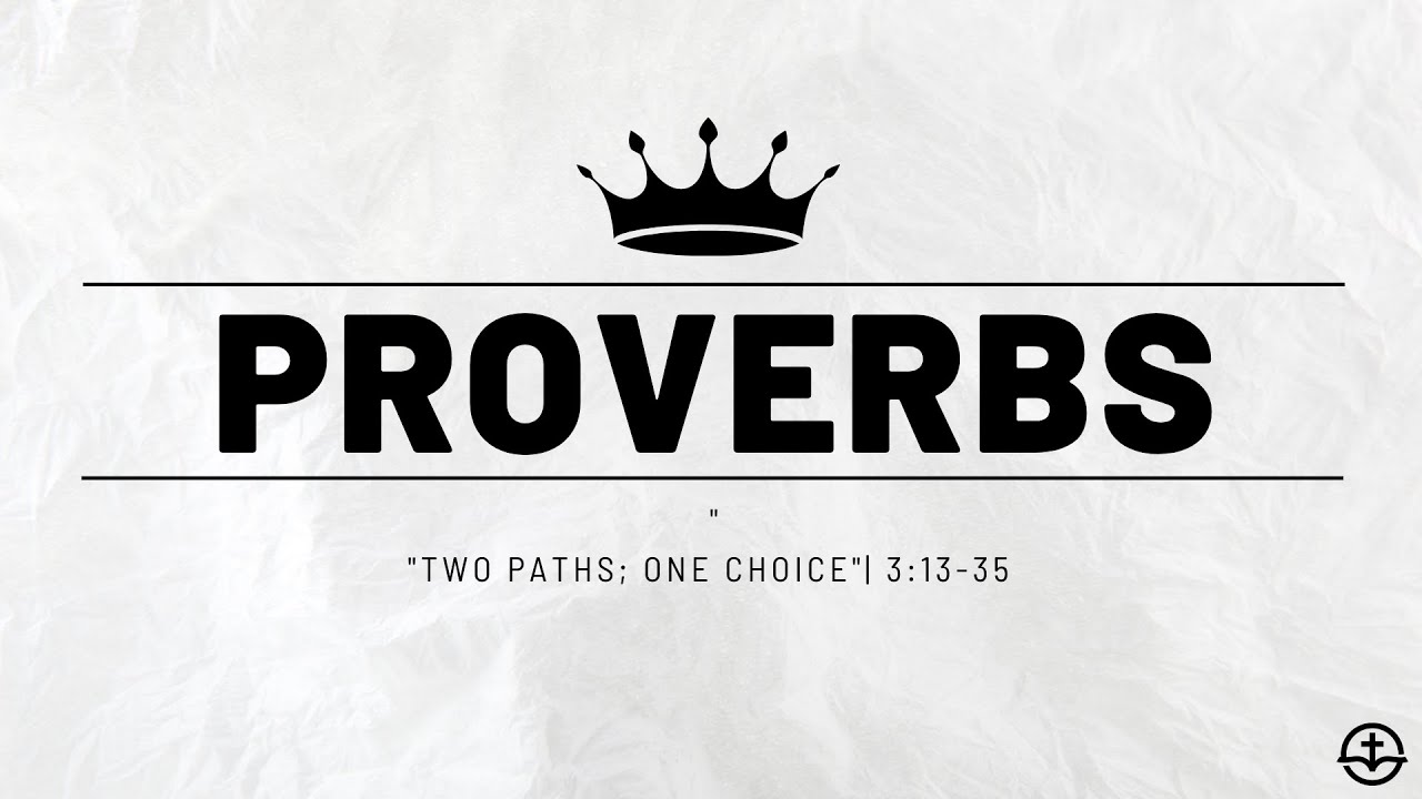 "Two Paths; One Choice" | Proverbs 3:13-35 - YouTube