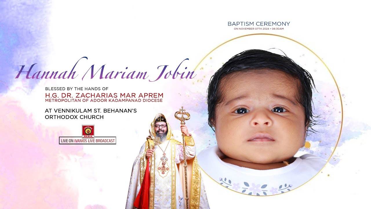 Hannah Mariam Jobin - BAPTISM CEREMONY | H.G. Dr. Zacharias Mar Aprem ...
