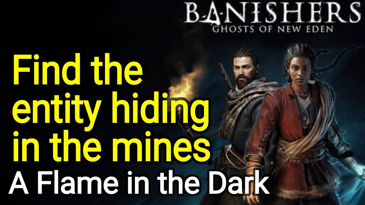 Find the Entity Hiding in the Mines - A Flame in the Dark - Banishers ...