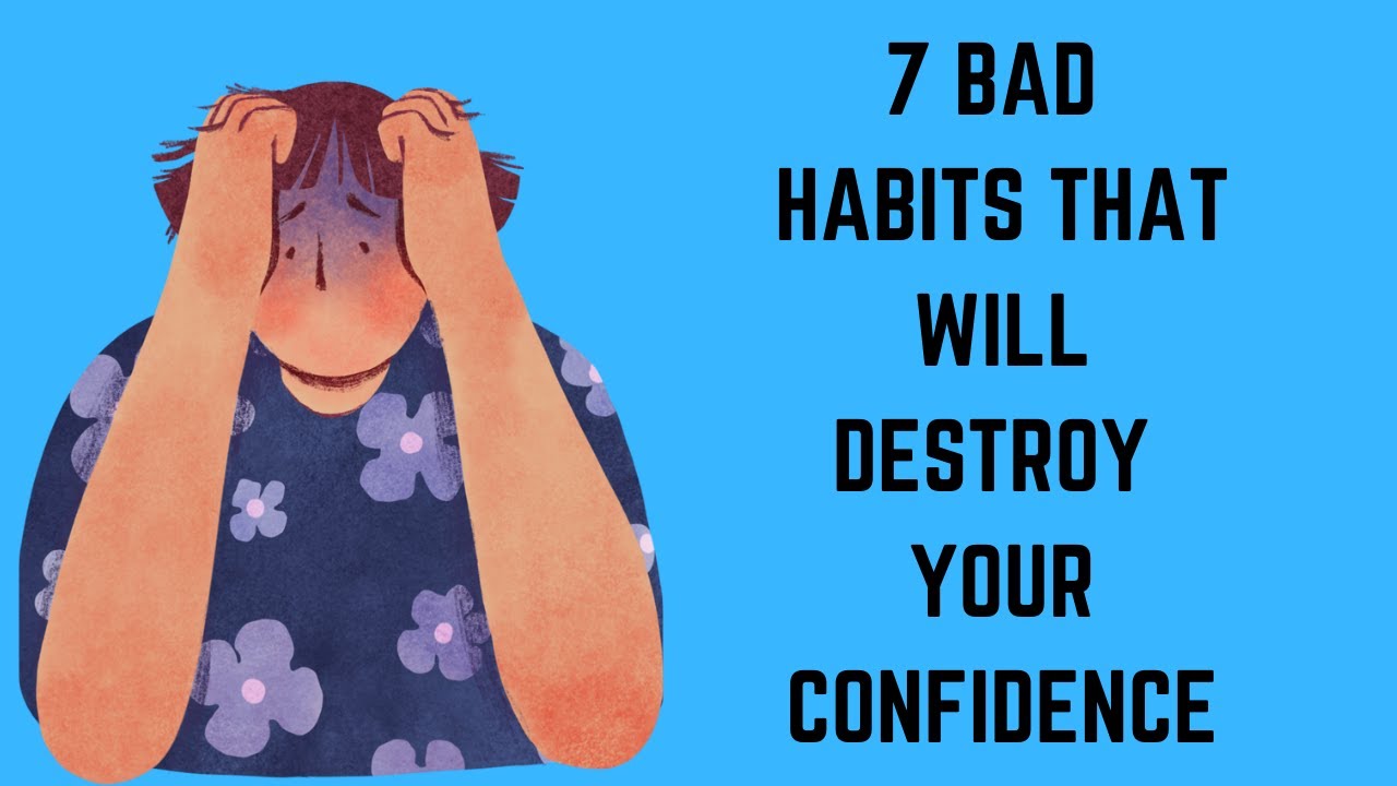 7 Bad Habits That Will Destroy Your Confidence - YouTube