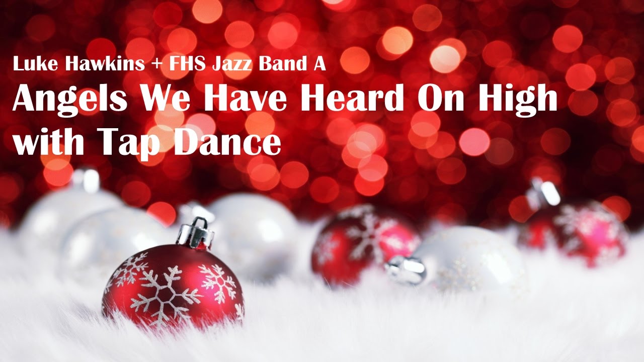 Angels We Have Heard on High with Tap Dance, Luke Hawkins in Holiday ...