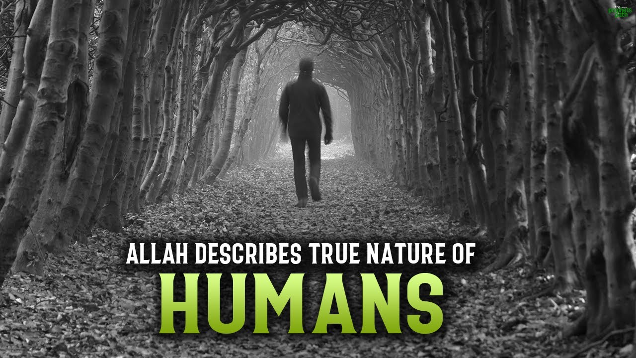 ALLAH EXPLAINS THE TRUE NATURE OF HUMAN BEINGS - YouTube