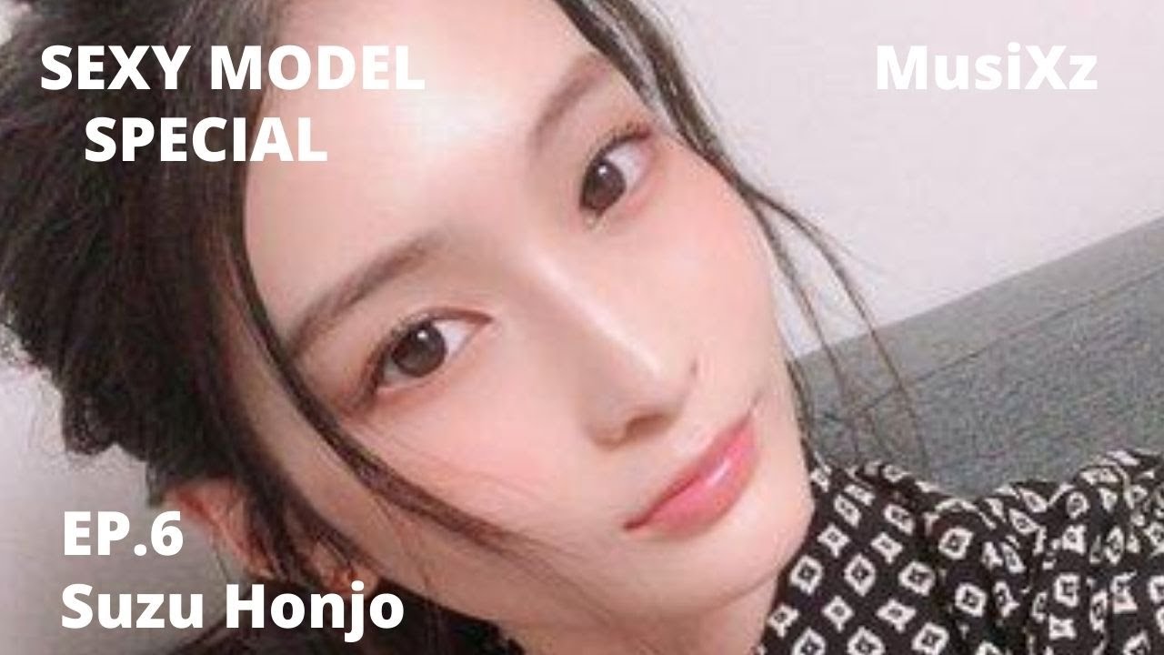 Sexy Model Special Ep.6 【Suzu Honjo】#本庄鈴#gravure#portrait#japanese#JAV# ...