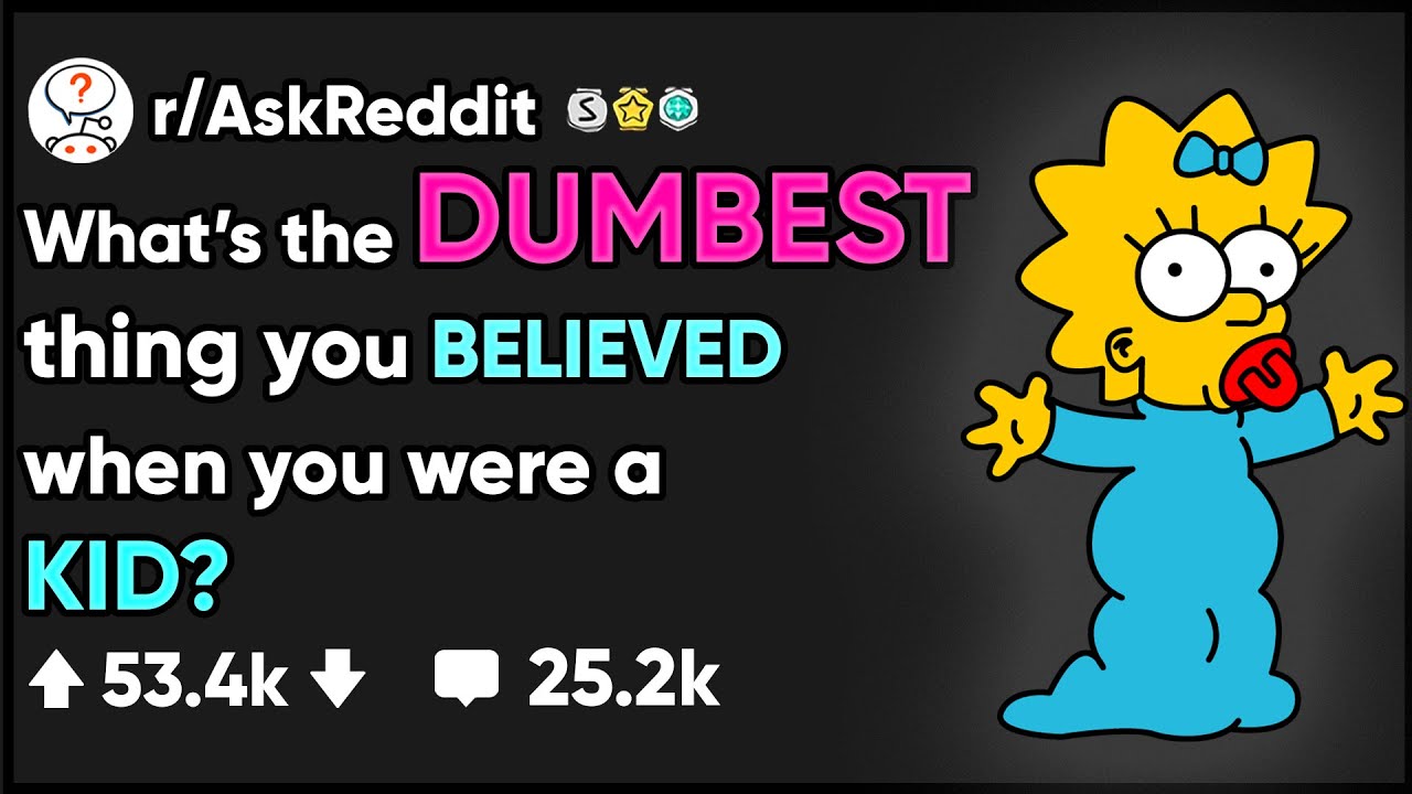 What s The DUMBEST THING You BELIEVED As A KID r AskReddit YouTube what-s-the-dumbest-thing-you-believed-as-a-kid-r-askreddit-youtube