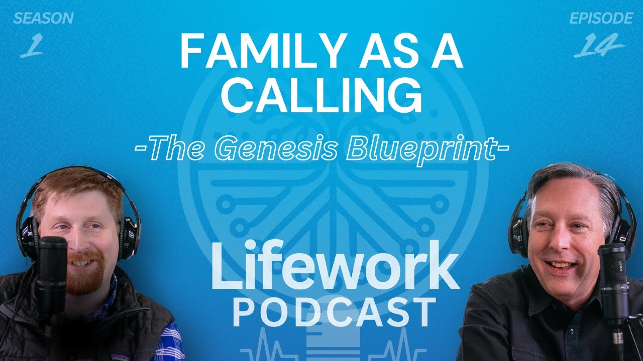 Lifework Podcast | S1: E14 | Family as a Calling: The Genesis Blueprint ...
