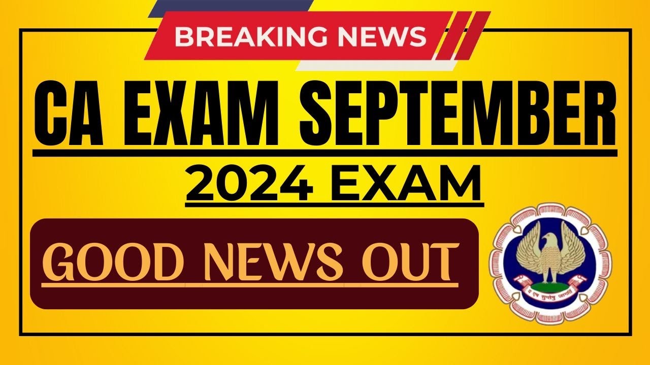 Breaking News | CA EXAM September 2024 Official Announcement By ICAI ...
