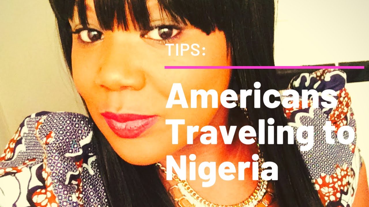 Tips For Americans Traveling To Nigeria YouTube tips-for-americans-traveling-to-nigeria-youtube