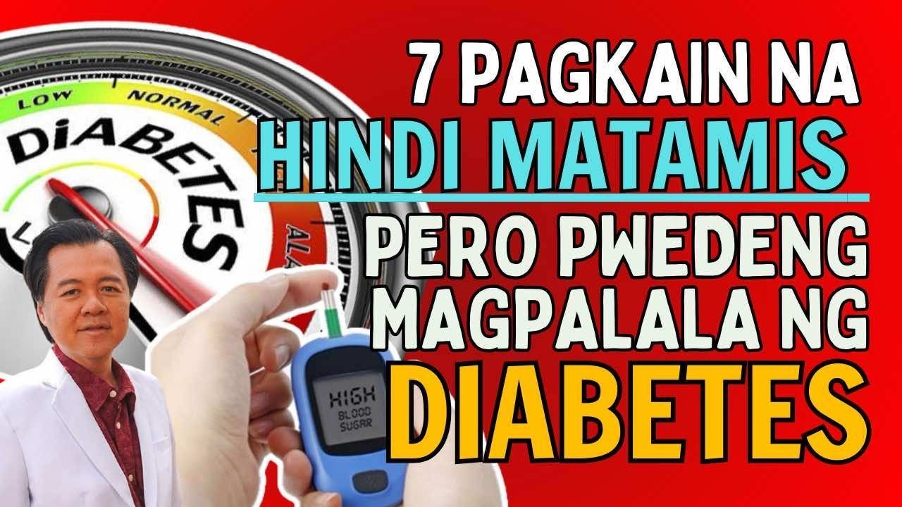 7 Pagkain na Hindi Matamis Pero Pwedeng Magpalala ng Diabetes. - YouTube