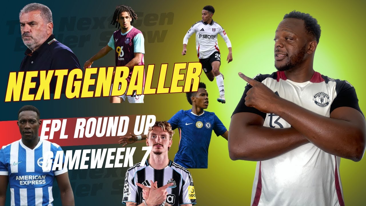 EPL ROUND UP GAMEWEEK 7 | NEXTGENBALLERSHOW SEASON 2 EP 10 - YouTube