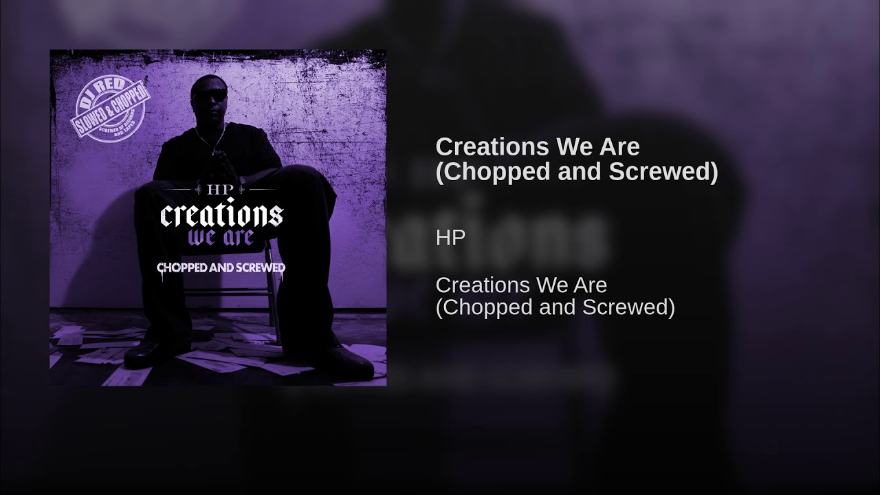 HP - Creations We Are (Chopped and Screwed) - YouTube Music