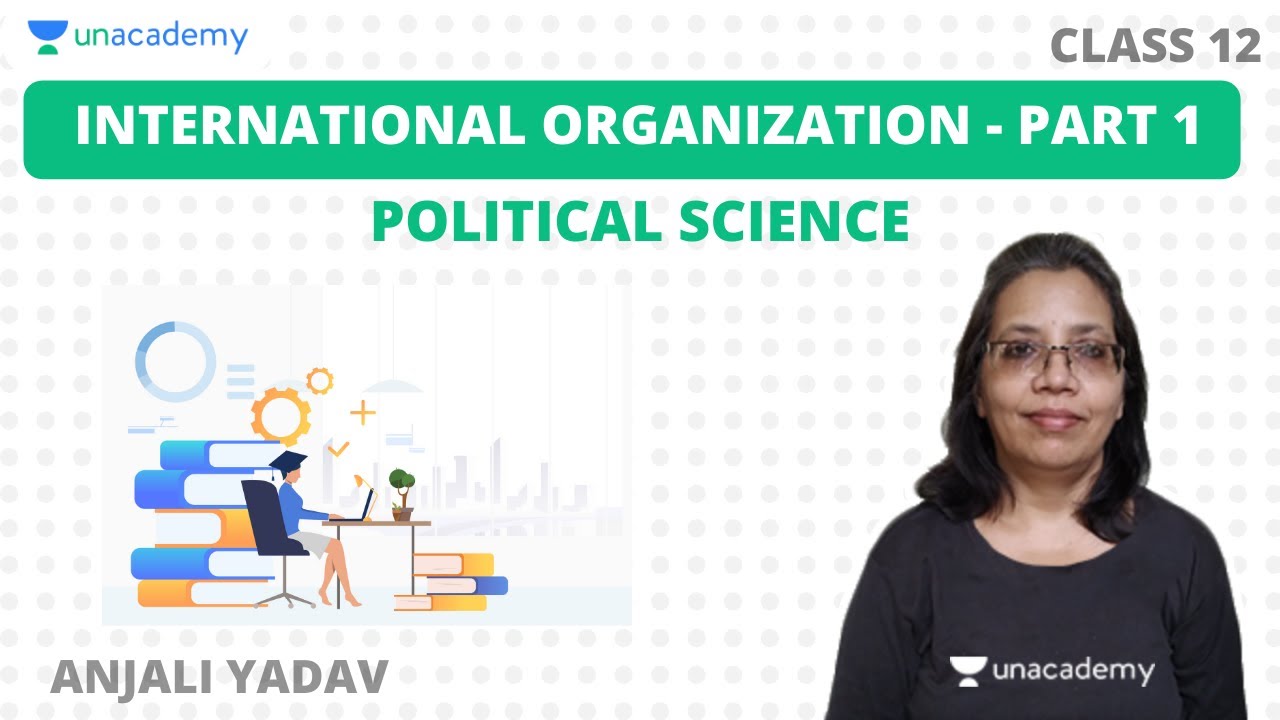 Class 12: International Organization - Part 1 | NCERT Ch 6 | Political ...