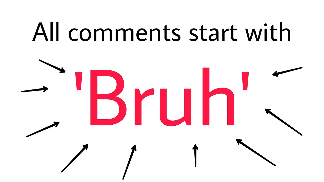 All comments start with 'Bruh' - YouTube