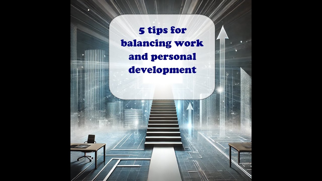 5 tips for balancing work and personal development - YouTube