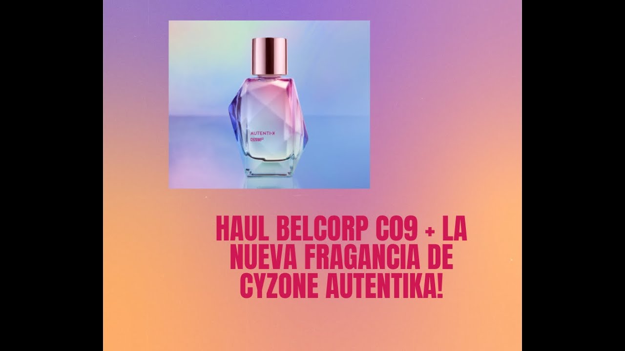 HAUL BELCORP C09 + AUTENTIK EL NUEVO PERFUME DE CYZONE - YouTube