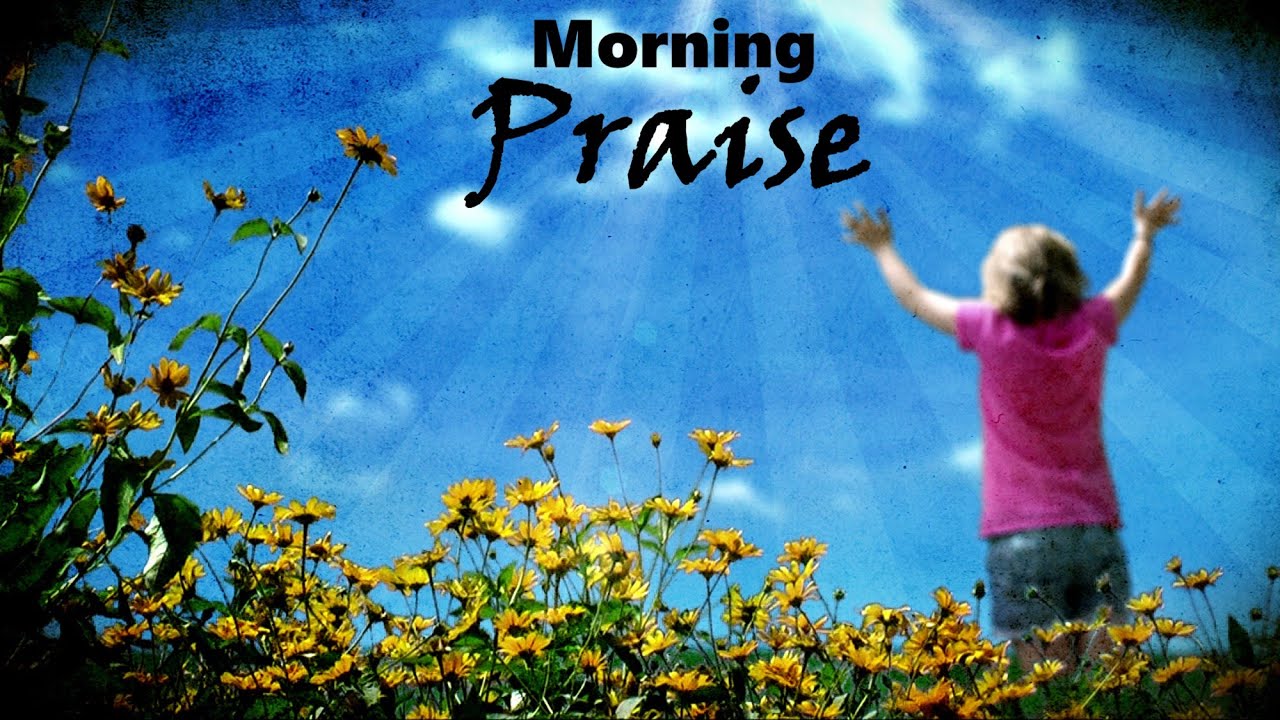 MORNING PRAISE - YouTube