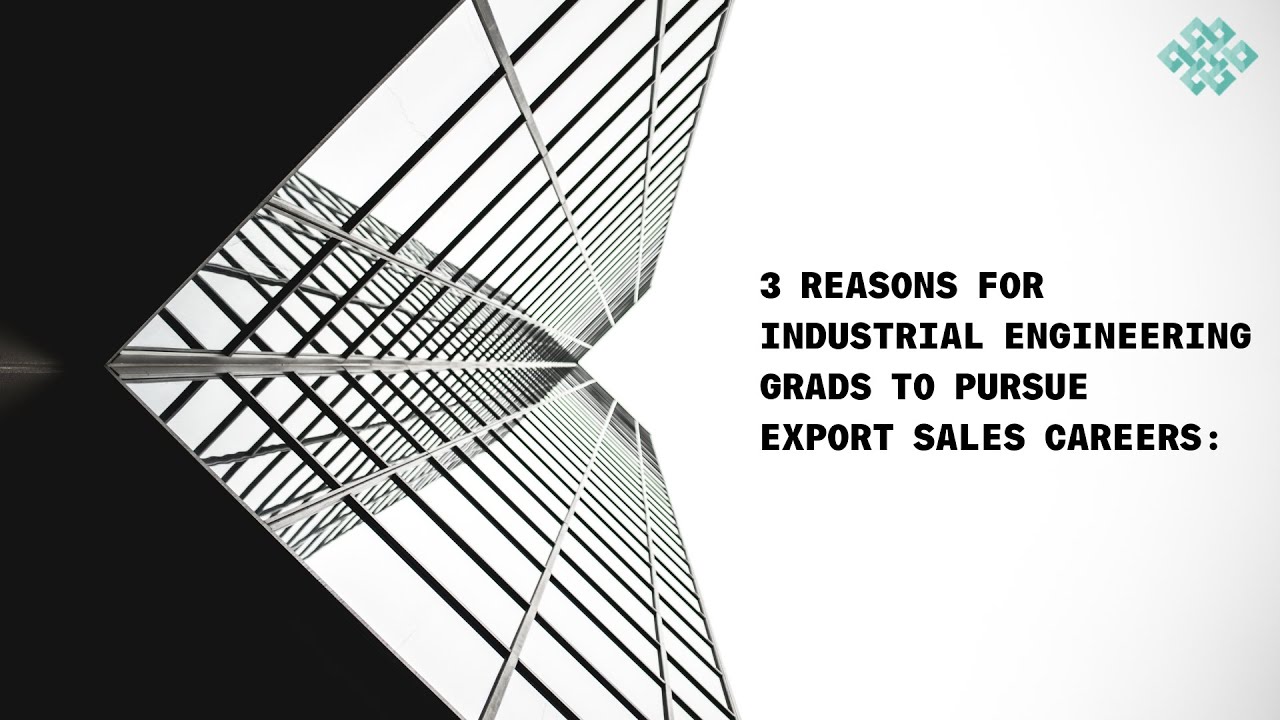 3 Reasons For Industrial Engineering Graduates To Pursue Export Sales 3-reasons-for-industrial-engineering-graduates-to-pursue-export-sales