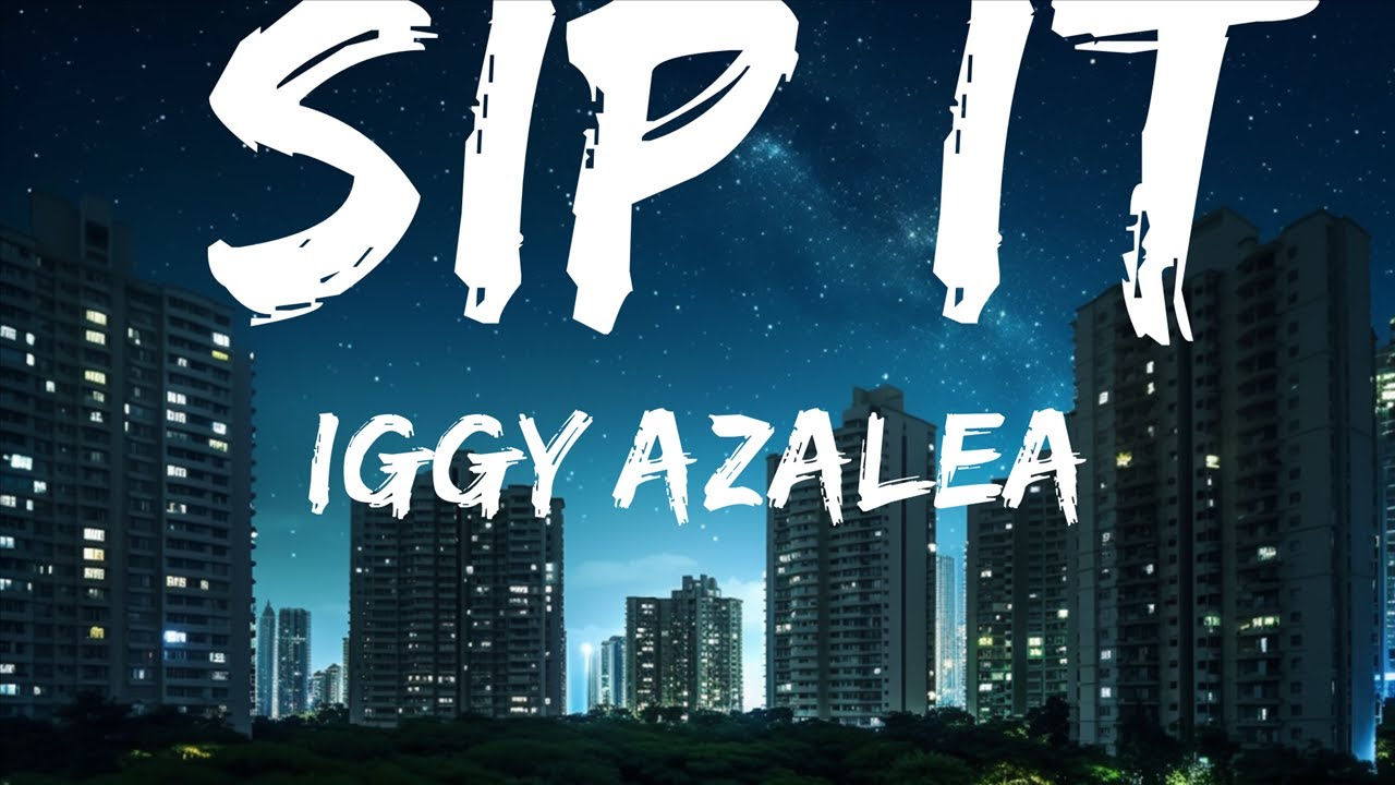 Iggy Azalea - Sip It (Lyrics) ft. Tyga | 30mins with Chilling music ...