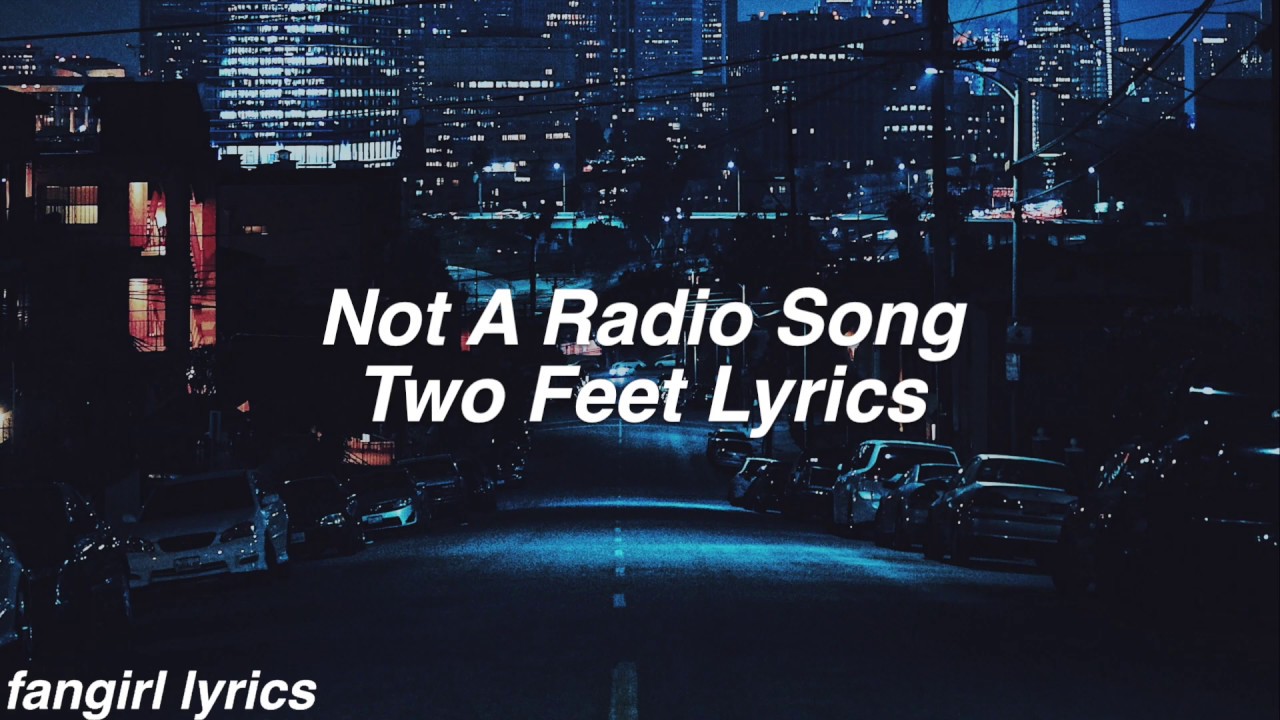 Not A Radio Song || Two Feet Lyrics - YouTube